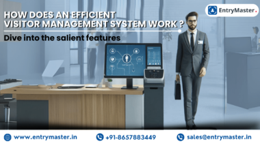 How Does an Efficient Visitor Management System Work? – EntryMaster – Visitor Management System